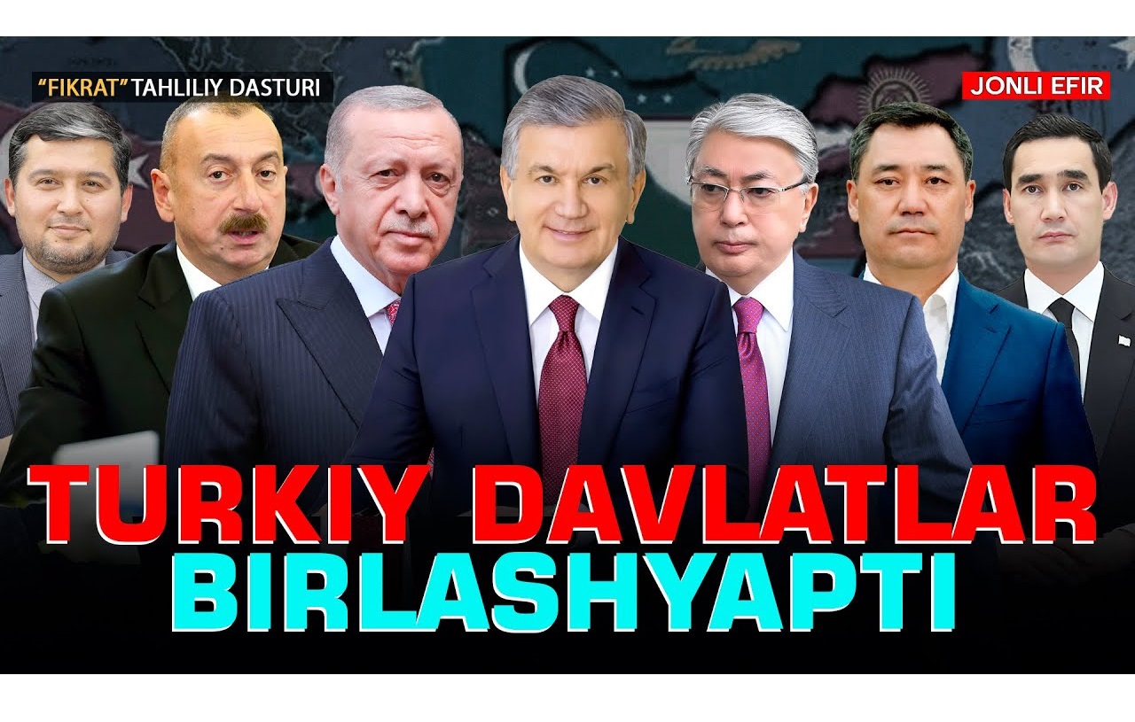 “Turkiy davlatlar birlashyapti” - Fikrat